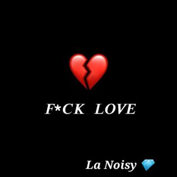F*CK LOVE by 🫗🇵🇷💎La N⭕️isy📀🔱 | BandLab