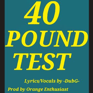 "40 POUND TEST" by -DubG- | BandLab