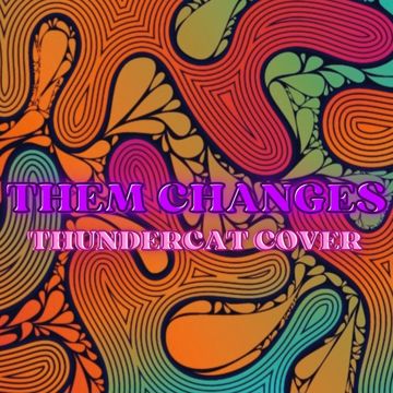 THEM CHANGES [THUNDERCAT COVER] by 🛡ORICKRAPS⚔️ | BandLab
