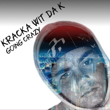 Kracka wit da K- Going Crazy by 💫💫🥶Cool_Blue💫KrackaWitDaK | BandLab