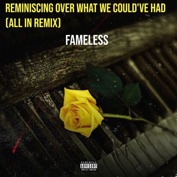 Reminiscing Over What We Could've Had (All In Remix) by Fameless | BandLab