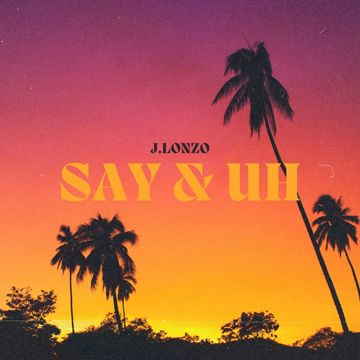 Say & Uh by JLONZO⁸ | BandLab
