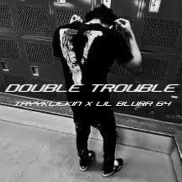 Double Trouble - TayyKlickin X Lil Blurr 64 by [DRILLY GANG💔 ...
