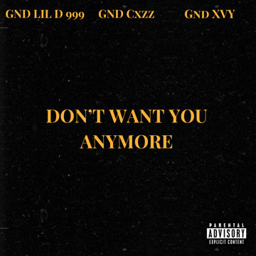 Don't Want You Anymore (feat. Cxzz & G.N.D XVY!!!) by 🄶.🄽.🄳 ℒℐℒ 𝒟 ⁹⁹⁹ ...