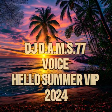 DJ D.A.M.S.77 VOICE HELLO SUMMER VIP 2024 by DJ D.A.M.S.77 ⭐🎧 | BandLab