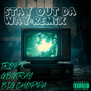 Stay out da way:Remix Ft(Big Choppa & GBG Tray) by TROPK | BandLab