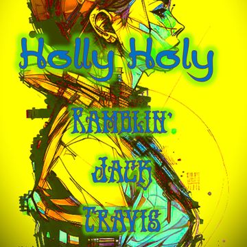 Holly Holy by Ramblin' Jack Travis | BandLab