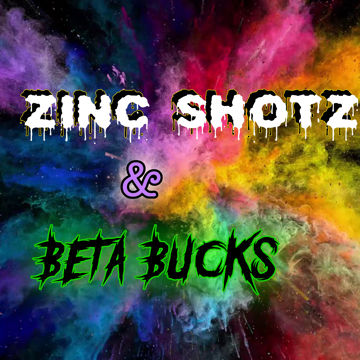 ZINC SHOTZ AND BETA BUCKS by IdiOtBuRNs | BandLab