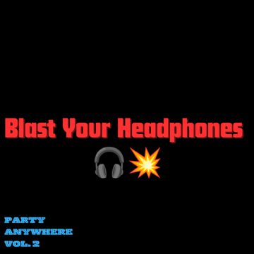 Blast Your Headphones - (PARTY ANYWHERE VOL. 2) by The Aryan RAI. | BandLab