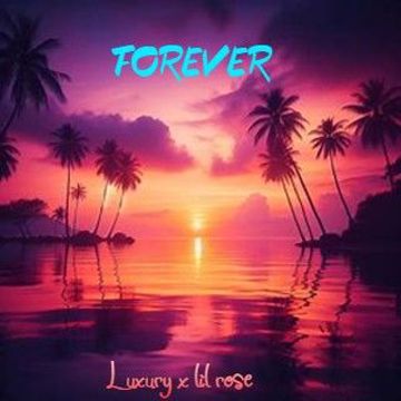 Forever ft. LIL ROSE by 🔥😈luxurythekiddd😈🔥 | BandLab