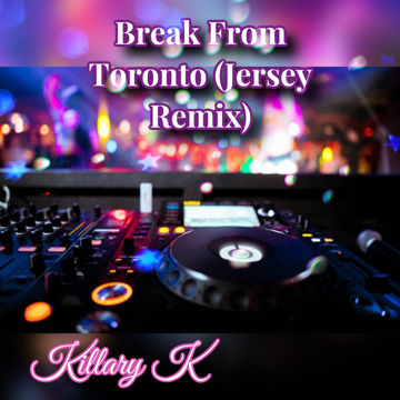 Break From Toronto (Jersey Remix) by Killary K DaM3nac3 😈 | BandLab