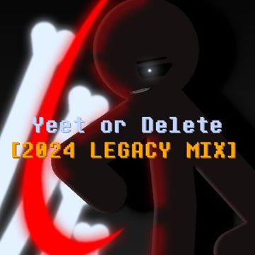 Yeet or Delete [2024 LEGACY MIX] by Sonic.smile | BandLab