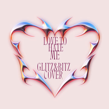 Love to hate me-Glitz&Bitz cover. by Glitz&Bitz | BandLab